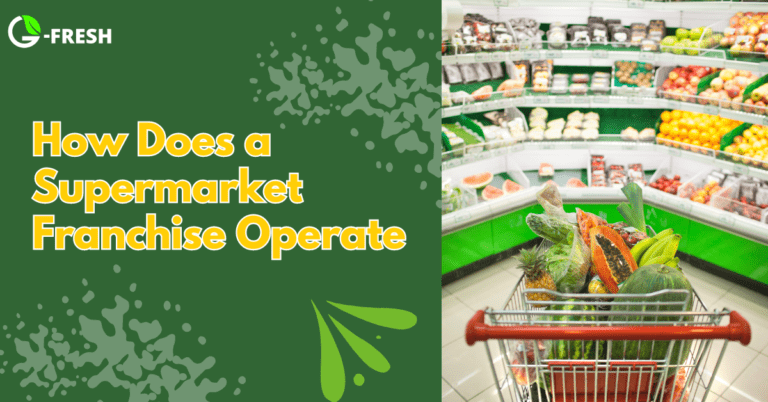 How Does A Supermarket Franchise Operate | G-Fresh Mart