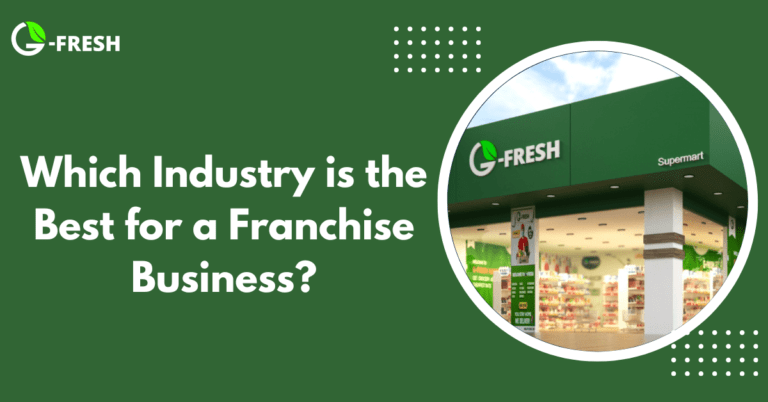 Which Is The Industry Best For A Franchise Business? | G-Fresh Mart